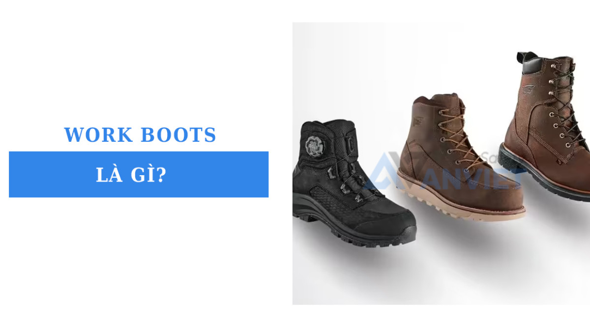 Work Boots là gì? Đặc điểm và cách lựa chọn cho từng ngành nghề